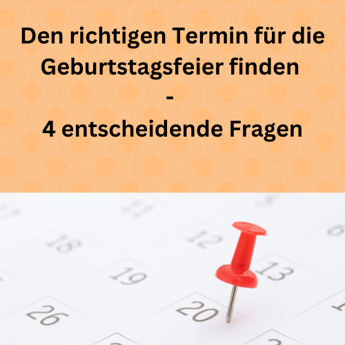Den richtigen Termin für die Geburtstagsfeier finden – 4 entscheidende ...